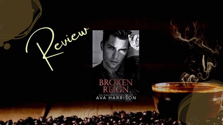Review: Broken Reign by Ava Harrison - Bookcase and Coffee